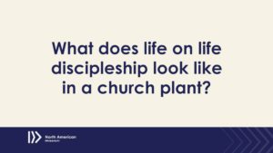 What does life on life discipleship look like in a church plant? - Send ...
