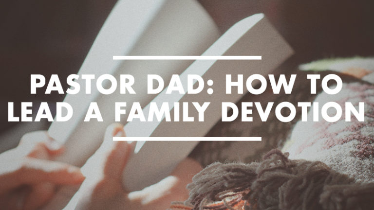 Pastor Dad: How to Lead a Family Devotion - Send Network