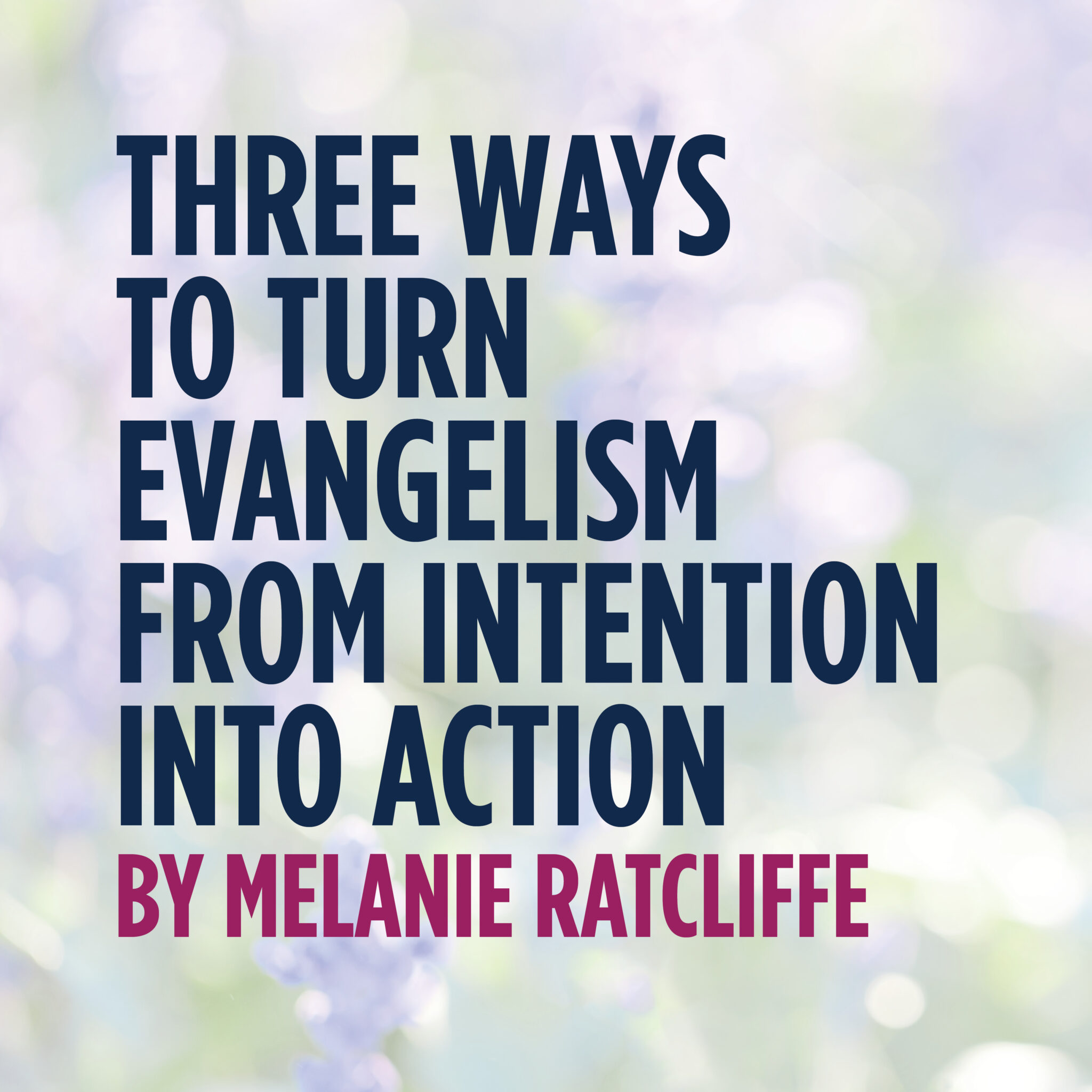 Three Ways to Turn Evangelism from Intention into Action - North ...