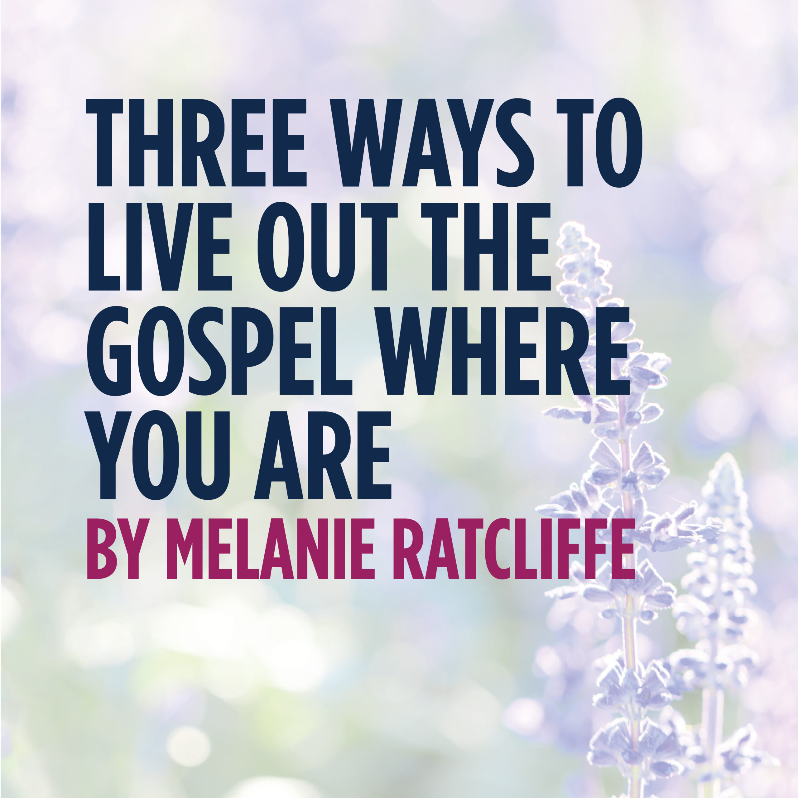 Three Ways to Live Out the Gospel Where You Are - North American ...
